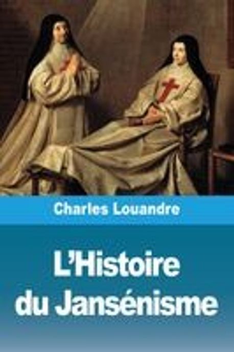 L'Histoire du Jansenisme | Louandre, Charles - 교보문고