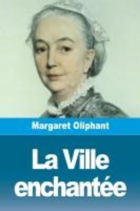 La Ville enchantee | Oliphant, Margaret - 교보문고