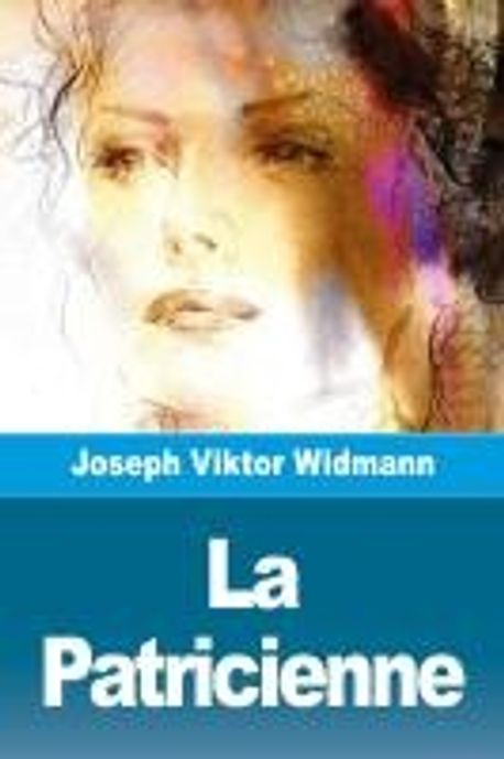 La Patricienne | Widmann, Joseph Viktor - 교보문고