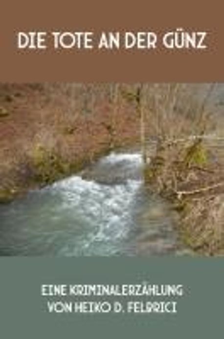 Die Tote an der Guenz | D. Felbrici, Heiko - 교보문고