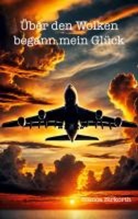 Uber den Wolken begann mein Glueck | Birkorth, Bianca - 교보문고