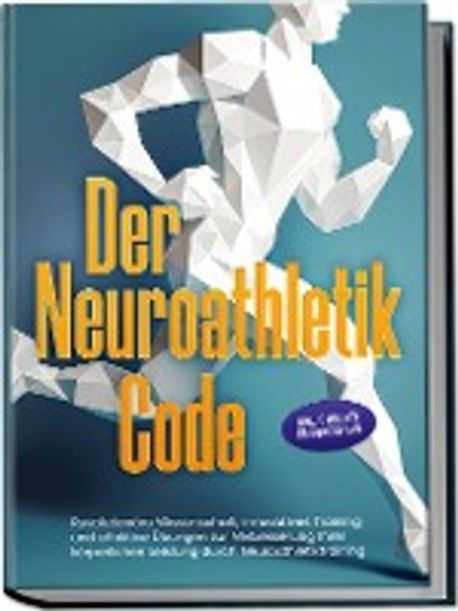 Der Neuroathletik Code: Revolutionaere Wissenschaft, innovatives ...