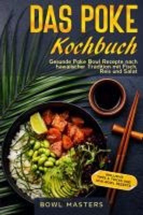 Das Poke Kochbuch: Gesunde Poke Bowl Rezepte nach hawaiischer Tradition ...