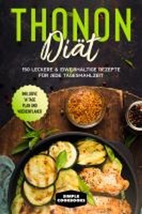 Thonon Diaet: 150 leckere & eiweisshaltige Rezepte fuer jede ...