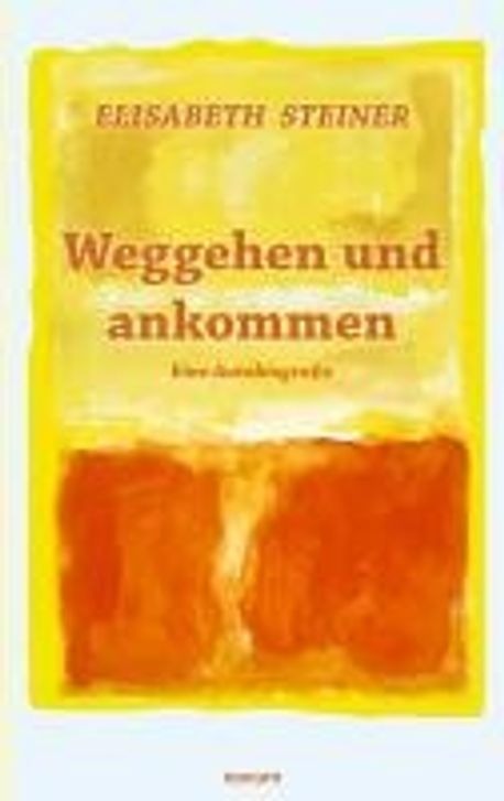Weggehen und ankommen | Elisabeth Steiner - 교보문고