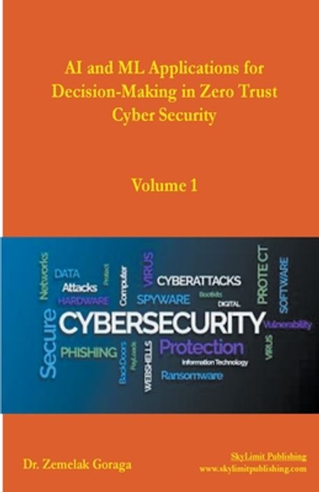 AI and ML Applications for Decision-Making in Zero Trust Cyber Security | Goraga, Zemelak - 교보문고