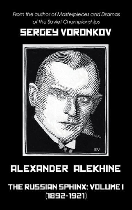 Alexander Alekhine - The Russian Sphinx | Voronkov, Sergey - 교보문고