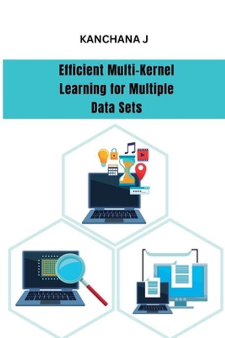 Efficient Multi-Kernel Learning for Multiple Data Sets | J, Kanchana - 교보문고