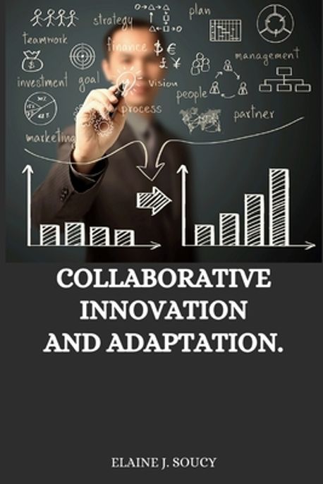 Collaborative innovation and adaptation | J. Soucy, Elaine - 교보문고