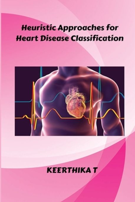heuristic approaches for heart disease classification-ok | T, Keerthika - 교보문고