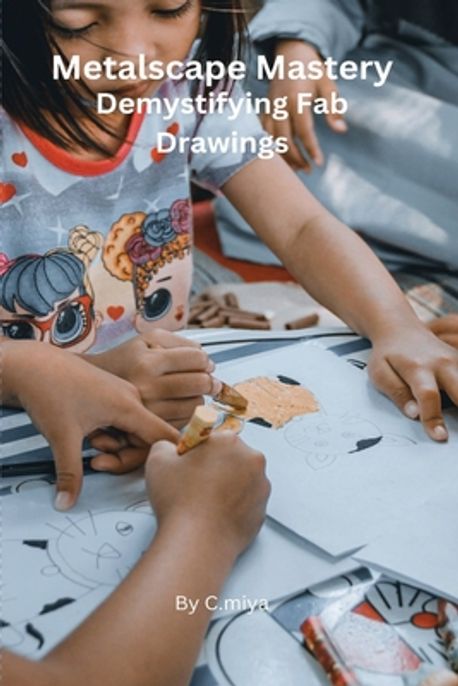 Metalscape Mastery Demystifying Fab Drawings | E, Elio - 교보문고