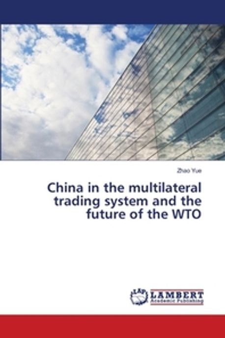 China in the multilateral trading system and the future of the WTO ...