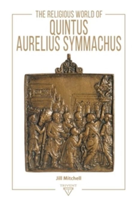 The Religious World of Quintus Aurelius Symmachus | Jill Mitchell - 교보문고