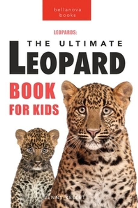 Leopards The Ultimate Leopard Book for Kids | Kellett, Jenny - 교보문고