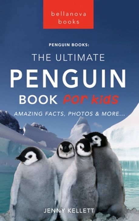 Penguins The Ultimate Penguin Book for Kids | Kellett, Jenny - 교보문고