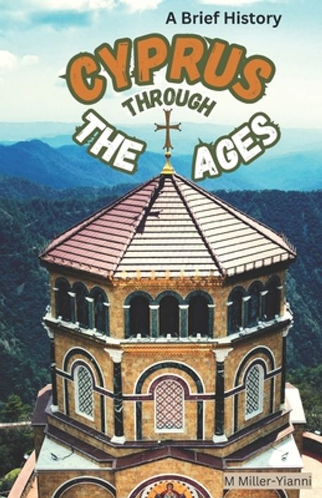 Cyprus Through the Ages | Miller-Yianni, Martin - 교보문고