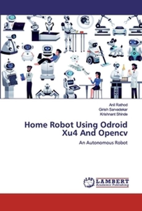 Home Robot Using Odroid Xu4 And Opencv | Rathod, Anil - 교보문고