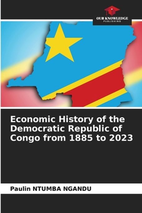 Economic History of the Democratic Republic of Congo from 1885 to 2023 ...