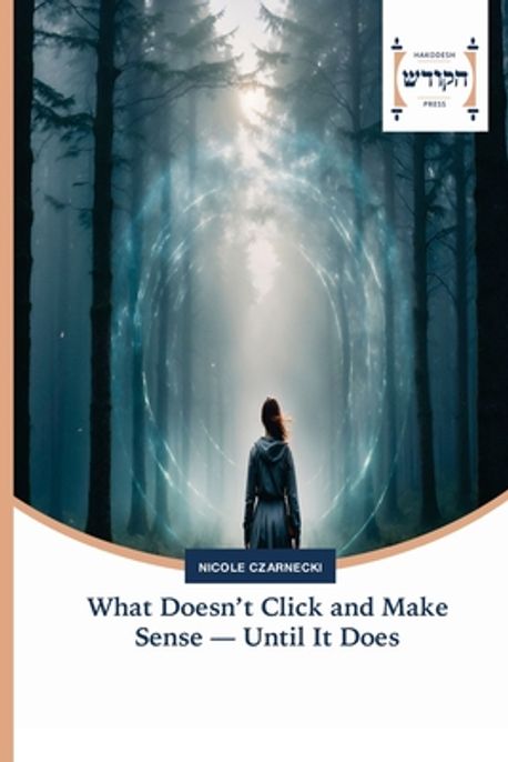 What Doesn't Click and Make Sense - Until It Does | Czarnecki, Nicole - 교보문고