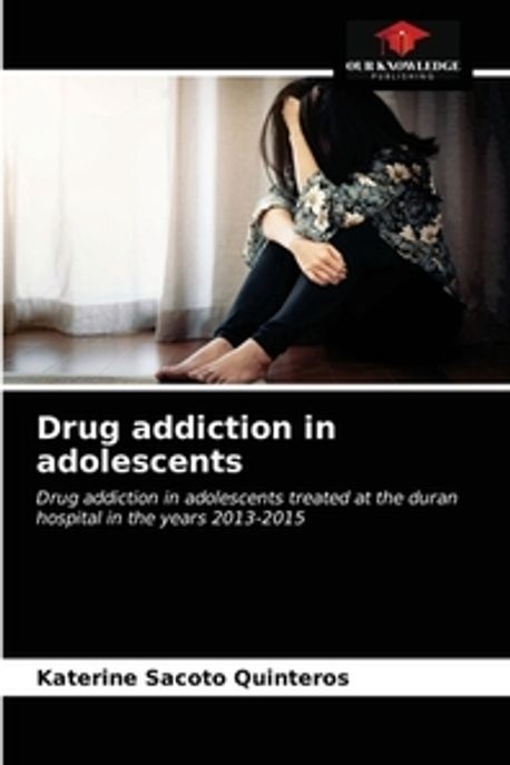 Drug addiction in adolescents | Sacoto Quinteros, Katerine - 교보문고