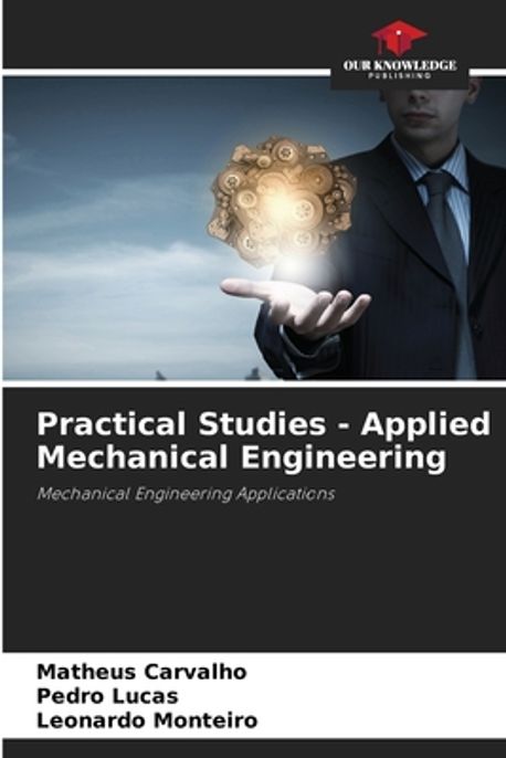 Practical Studies - Applied Mechanical Engineering | Carvalho, Matheus - 교보문고