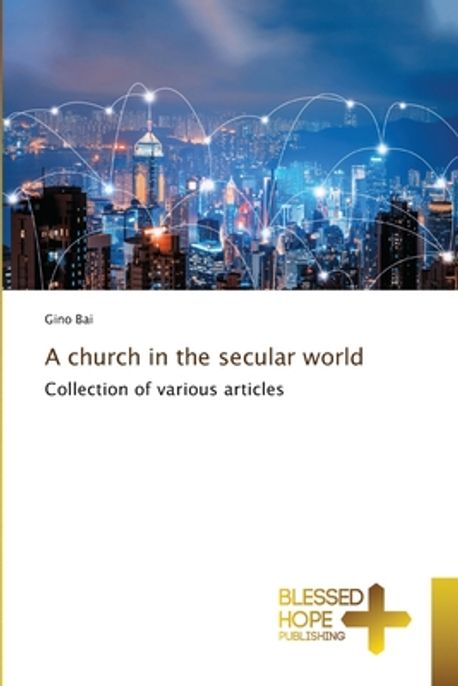 A church in the secular world | Bai, Gino - 교보문고