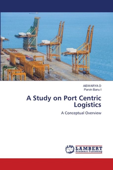 A Study on Port Centric Logistics | D, Aiswarya - 교보문고