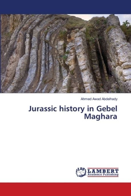 Jurassic history in Gebel Maghara | Abdelhady, Ahmed Awad - 교보문고