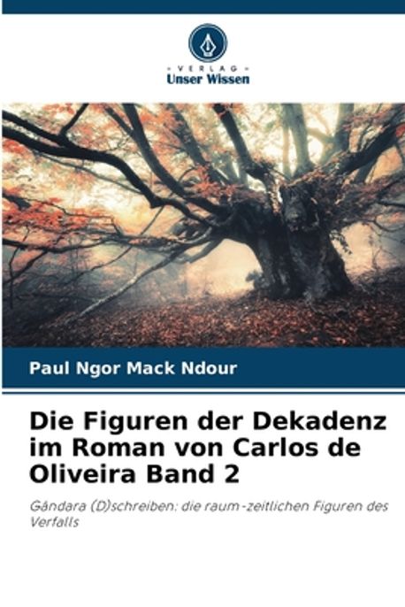 Die Figuren der Dekadenz im Roman von Carlos de Oliveira Band 2 | Ndour ...