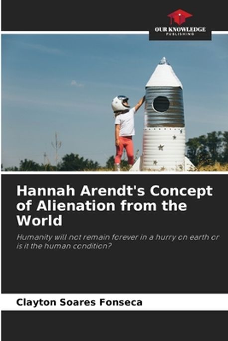 Hannah Arendt's Concept of Alienation from the World | Soares Fonseca ...