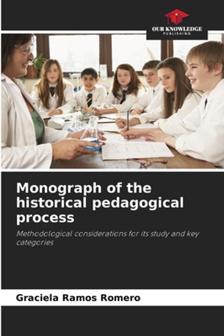 Monograph of the historical pedagogical process | Ramos Romero, Graciela - 교보문고