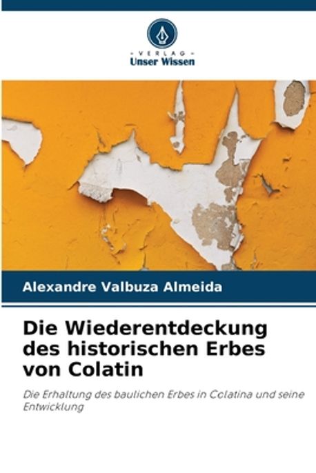 Die Wiederentdeckung des historischen Erbes von Colatin | Valbuza Almeida, Alexandre - 교보문고