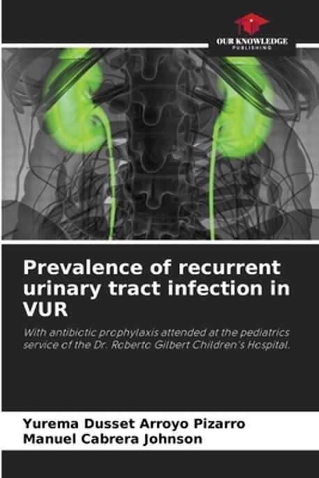 Prevalence of recurrent urinary tract infection in VUR | Arroyo Pizarro ...