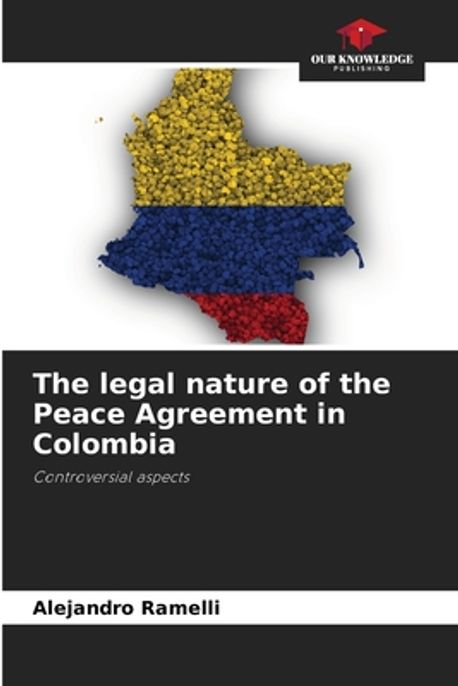 The legal nature of the Peace Agreement in Colombia | Ramelli, Alejandro - 교보문고