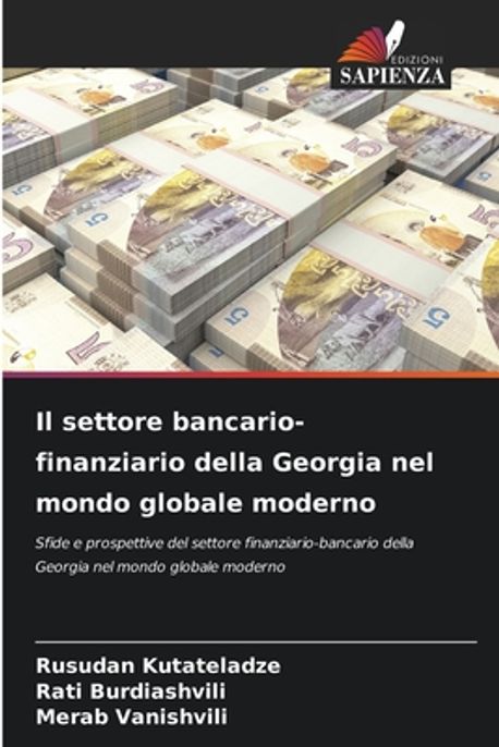 Il settore bancario-finanziario della Georgia nel mondo globale moderno | Kutateladze, Rusudan ...