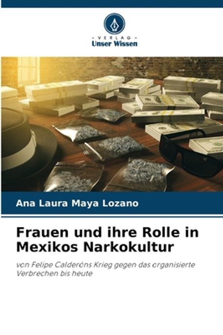 Frauen und ihre Rolle in Mexikos Narkokultur | Maya Lozano, Ana Laura ...