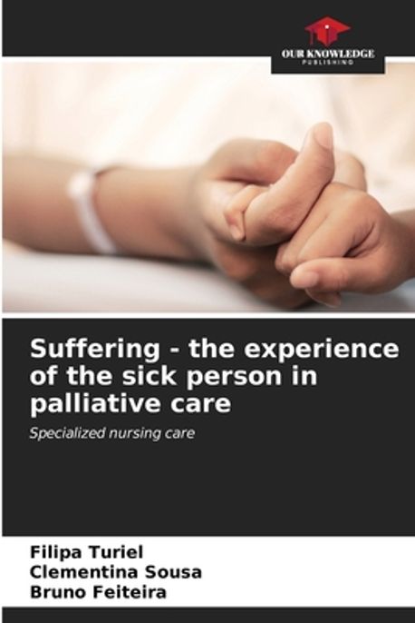 Suffering - the experience of the sick person in palliative care ...