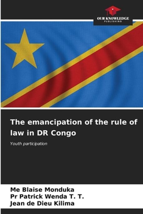 The emancipation of the rule of law in DR Congo | Monduka, Me Blaise - 교보문고