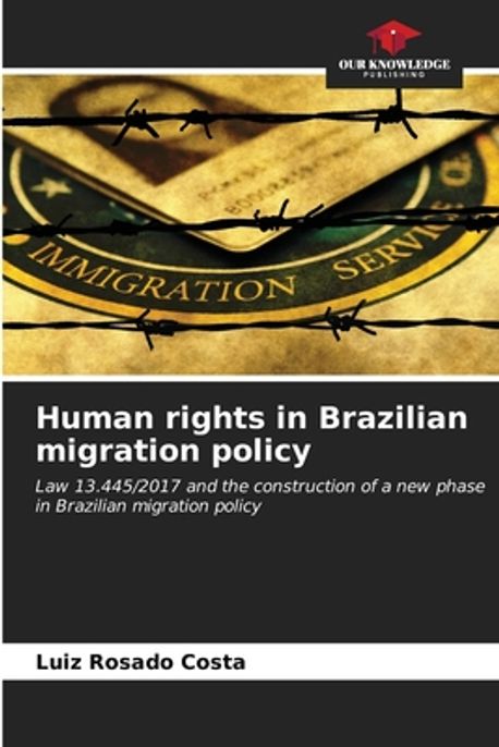 Human rights in Brazilian migration policy | Rosado Costa, Luiz - 교보문고