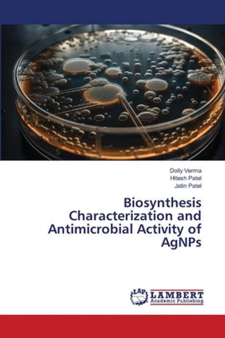 Biosynthesis Characterization and Antimicrobial Activity of AgNPs | Verma, Dolly - 교보문고