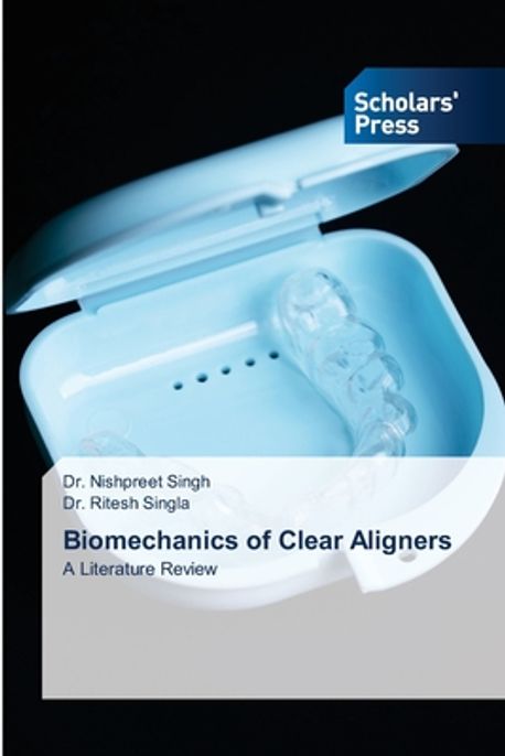 Biomechanics of Clear Aligners | Singh, Nishpreet - 교보문고