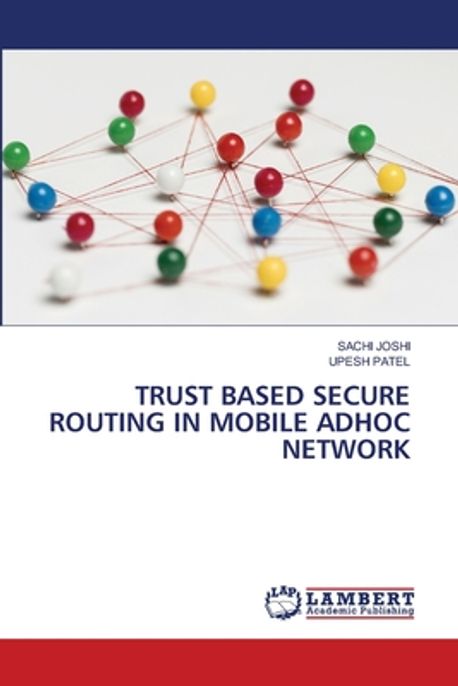 Trust Based Secure Routing in Mobile Adhoc Network | Joshi, Sachi - 교보문고