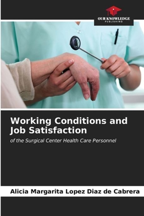 Working Conditions and Job Satisfaction | Lopez Diaz de Cabrera, Alicia ...