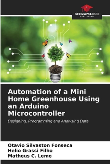 Automation of a Mini Home Greenhouse Using an Arduino Microcontroller | Silvaston Fonseca ...