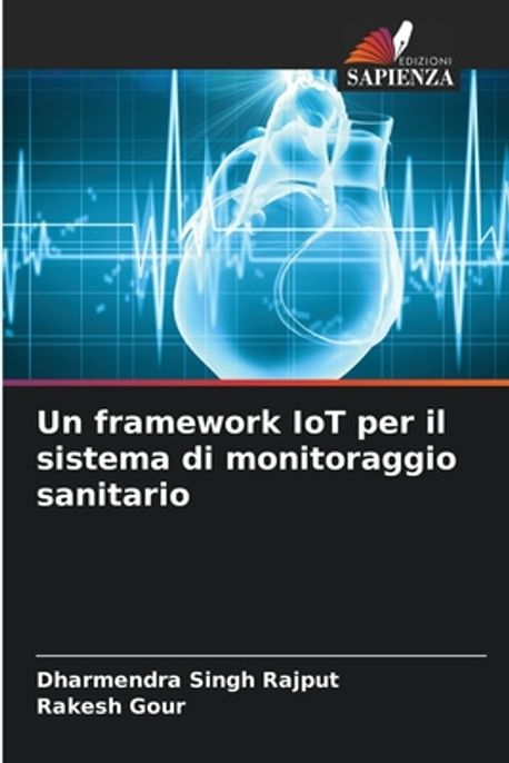 Un framework IoT per il sistema di monitoraggio sanitario | Rajput, Dharmendra Singh - 교보문고