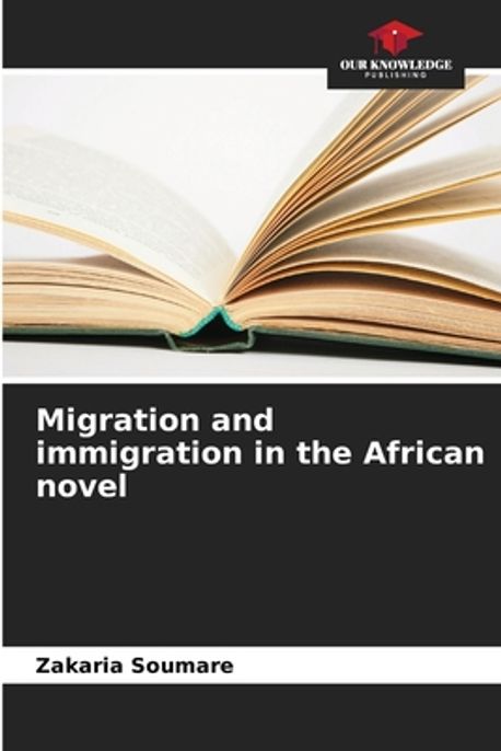 Migration and immigration in the African novel | Soumare, Zakaria - 교보문고