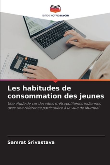 Les habitudes de consommation des jeunes | Srivastava, Samrat - 교보문고