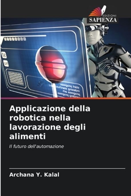 Applicazione della robotica nella lavorazione degli alimenti | Kalal, Archana Y. - 교보문고