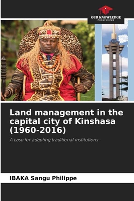 Land management in the capital city of Kinshasa (1960-2016) | Sangu Philippe, Ibaka - 교보문고