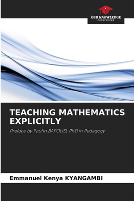 Teaching Mathematics Explicitly | Kenya Kyangambi, Emmanuel - 교보문고